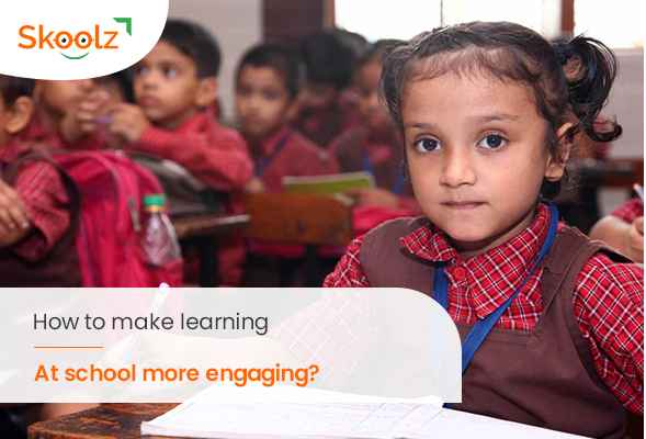 HOW TO MAKE LEARNING AT SCHOOL MORE ENGAGING?